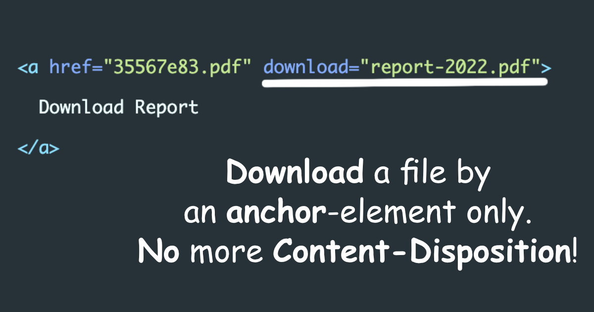 Download a file by an anchor-element only. No more Content-Disposition ...